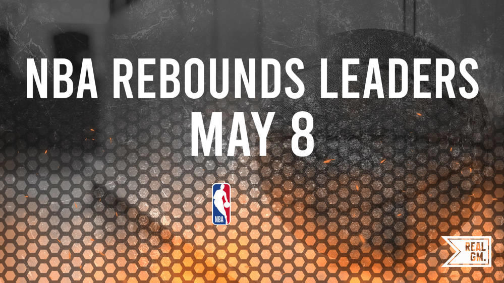 Yesterday's NBA Rebounds Leaders - May 8 | RealGM
