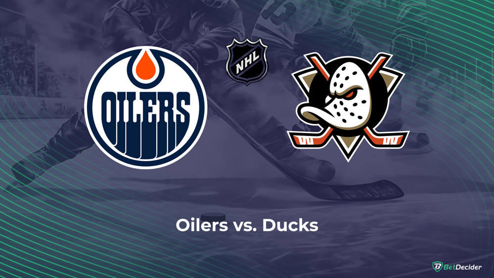 Oilers vs. Ducks betting preview